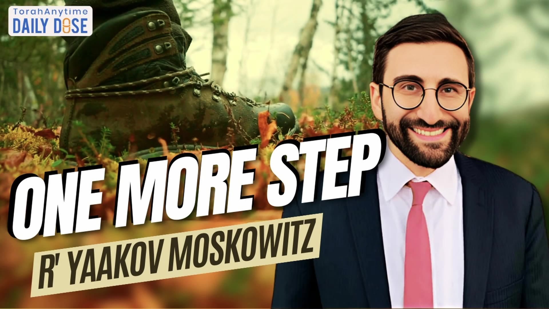 R' Yaakov Moskowitz | Daily Dose #2,122: One More Step