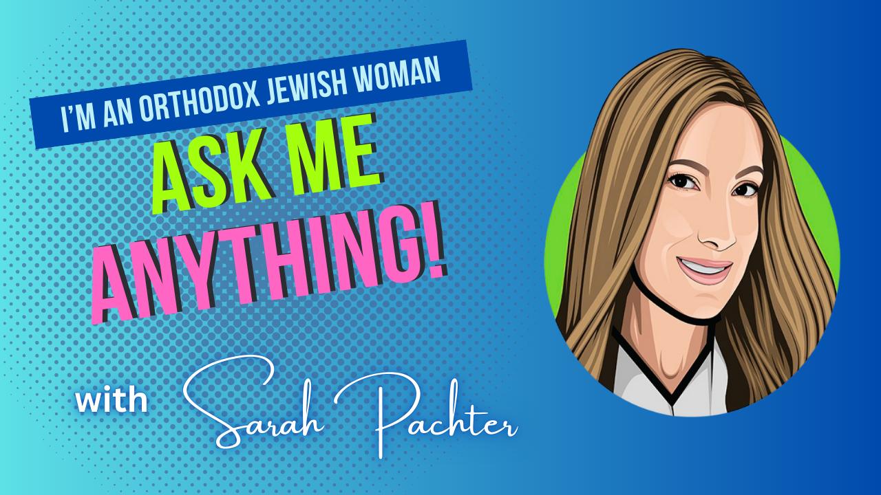 Mrs. Sarah Pachter | I Am an Orthodox Jewish Woman, Ask Me Anything!
