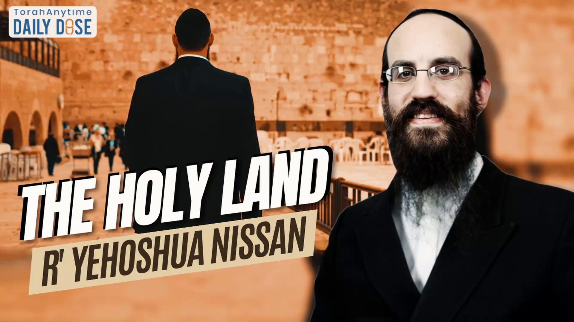 R' Yehoshua Nissan | Daily Dose #2,398: The Holy Land