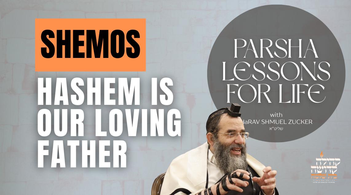 R' Shmuel Zucker | Shemos - Hashem is Our Loving Father