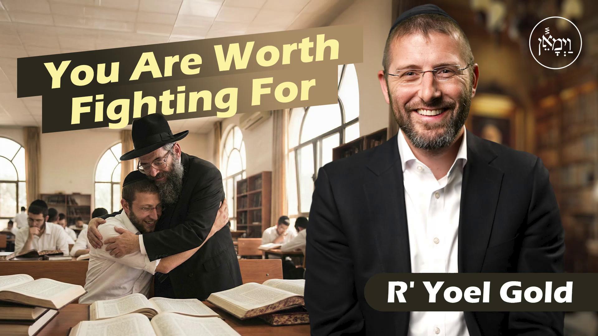 R' Yoel Gold | Vayimaen (וימאן) - You Are Worth Fighting For
